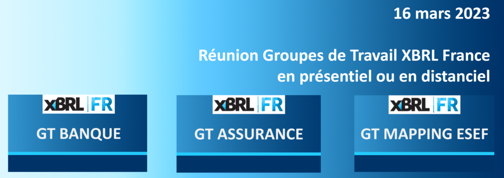 16 mars 2023 – Réunions Groupes de travail XBRL France en présentiel ou en distanciel – Ouvert ...